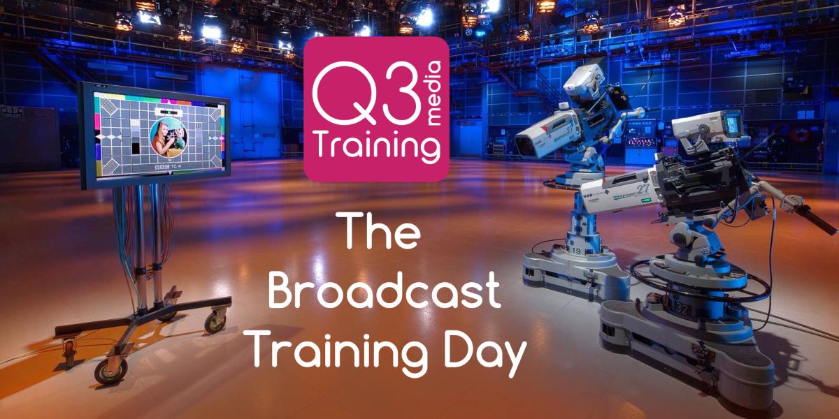 Broadcast Training Day | Industry & Technology course | Q3 Media Training